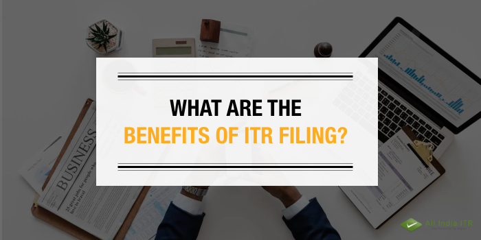 What are the benefits of ITR Filing?