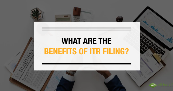 What are the benefits of ITR Filing?
