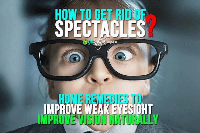 How to get rid of spectacles? Home remedies to improve weak eyesight ...