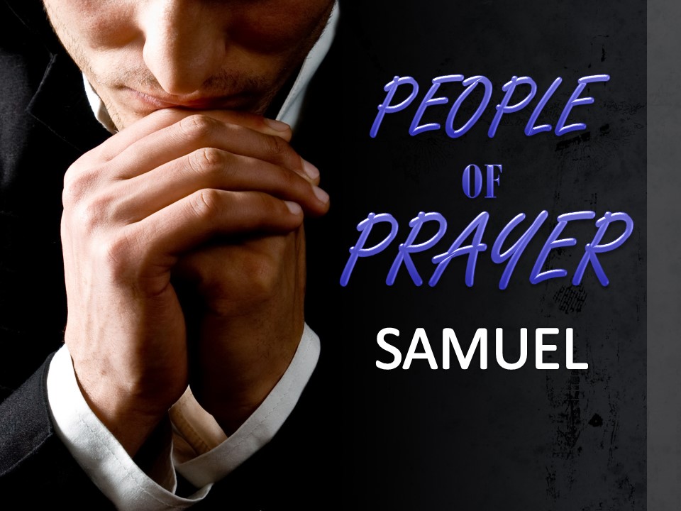 Unto Grace: We Pray Wednesday: People of Prayer - Samuel
