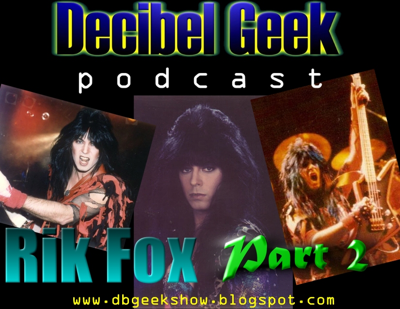 Episode 6 - Rik Fox Interview (Part 2) Decibel Geek - Hard Rock and ...
