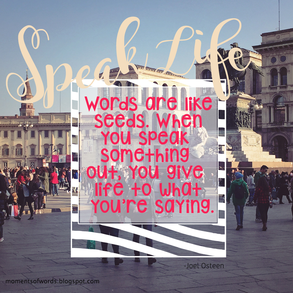Speak life:words are like seeds... | Moments of words