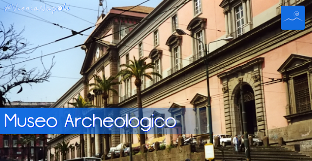 10 Luoghi da visitare a Napoli: MANN- Museo Archeologico Nazionale