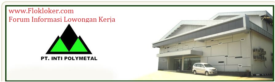Recruitments Operator Produksi PT Inti Poly Metal. Lowongan Kerja Karawang Regency