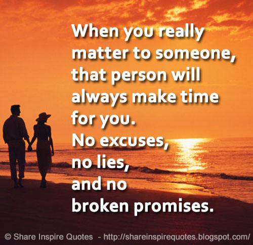 When you really matter to someone, that person will always make time ...