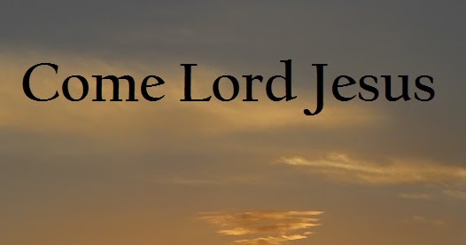 Lyric Devotions: Come Lord Jesus