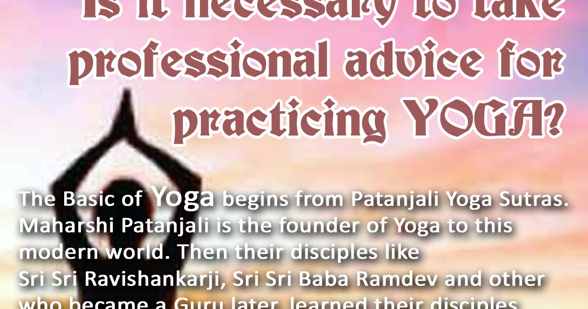 Ask Expert Naresh: Is it necessary to take professional advice for practicing Yoga?