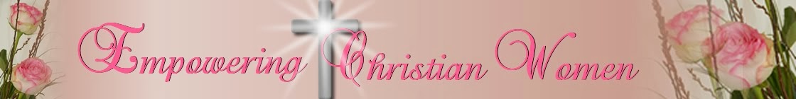 EMPOWERING CHRISTIAN WOMEN EMPOWERING CHRISTIAN WOMEN