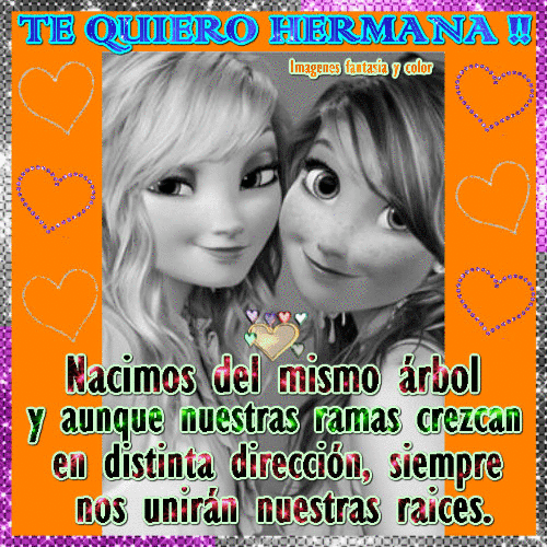 Imagenes, fantasia y color: TE QUIERO HERMANA
