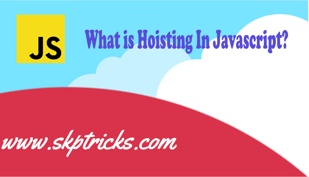 What Is Hoisting In Javascript Skptricks