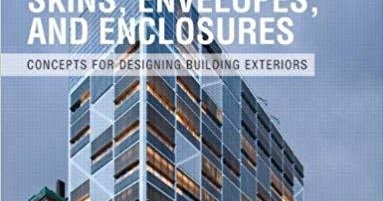 Skins, Envelopes, and Enclosures Concepts for Designing Building Exteriors