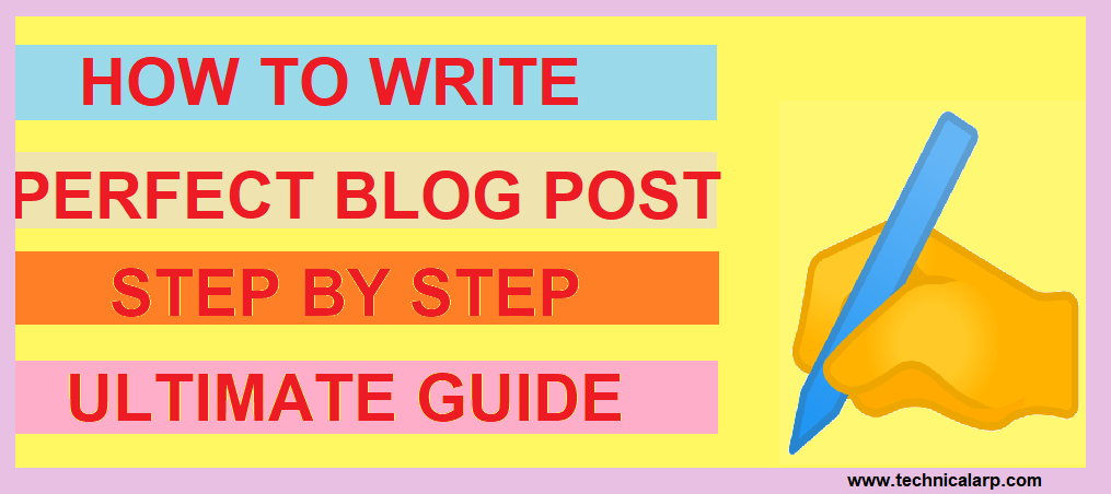 How to write Perfect Blog - Step by Step Ultimate Guide ~ Technical Arp