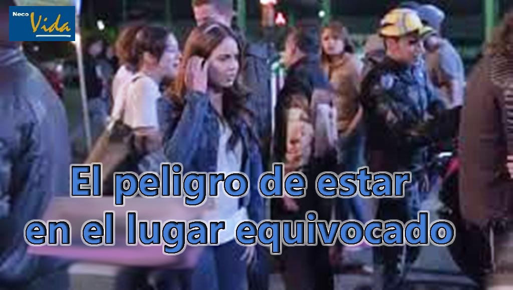 Neco Vida: Un momento... EL PELIGRO DE ESTAR EN EL LUGAR EQUIVOCADO