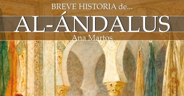 H c M: BREVE HISTORIA DE AL-ÁNDALUS - Ana Martos