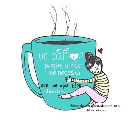 Frases Bonitas Para Todo Momento. {Mary}: Un Café porque la vida me ...