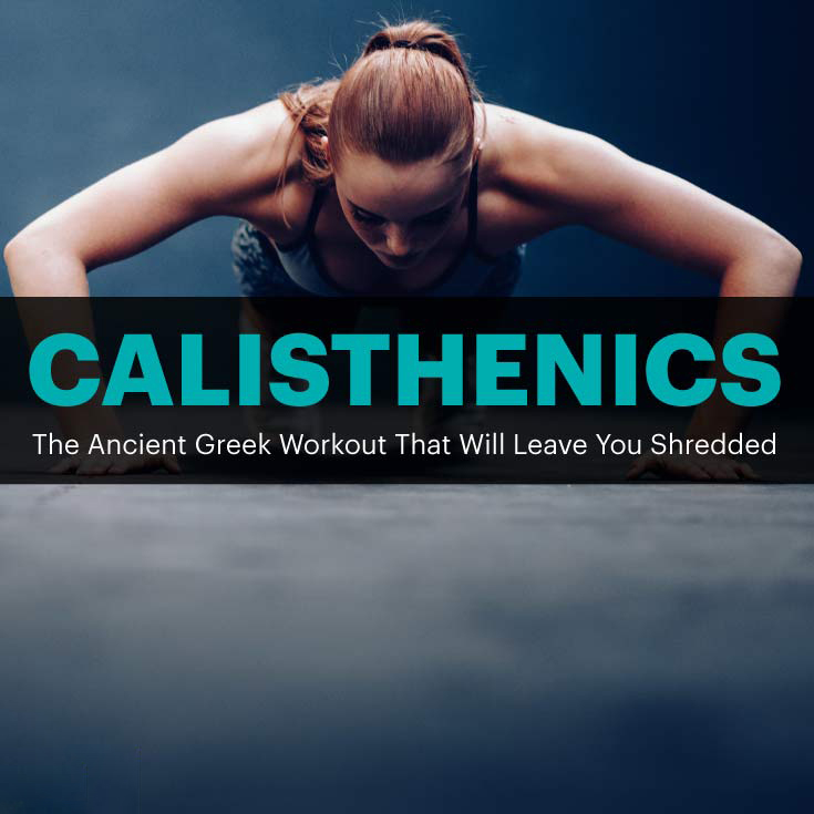 Calisthenics: The Ancient Greek Workout To Get A Shredded Body