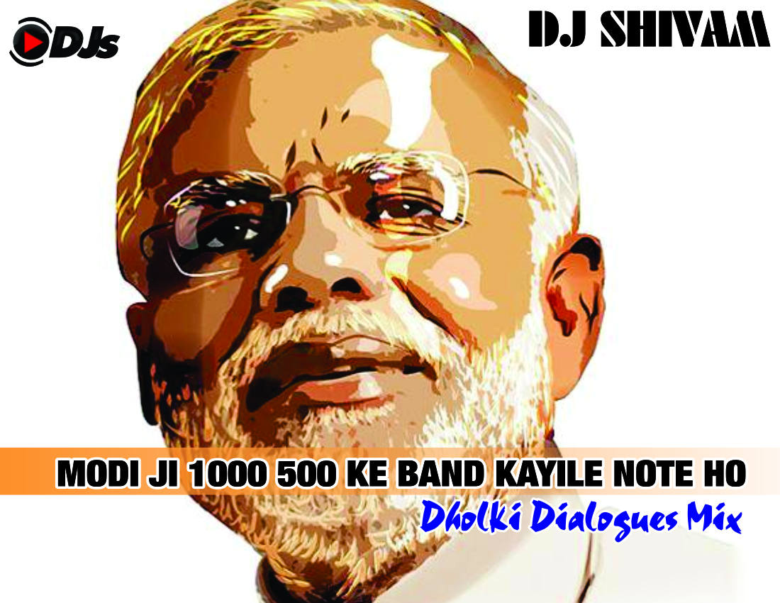 DJ SHIVAM : MODI JI 1000 500 KE BAND KAYILE NOTE HO , DHOLKI DIALOGUES ...