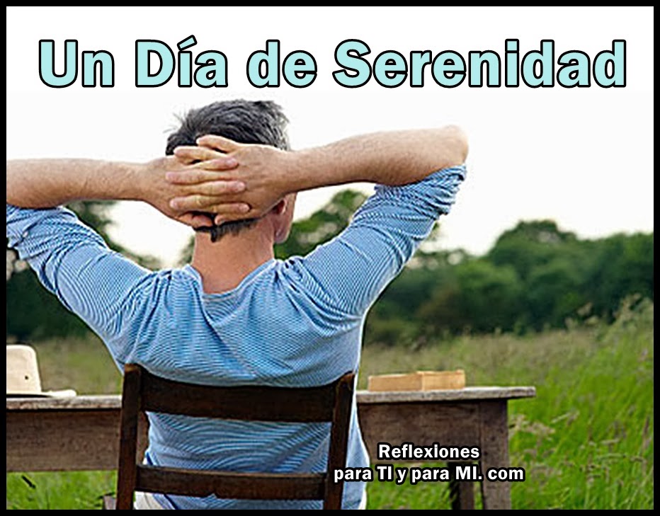 Reflexiones para TI y para MÍ: ** Un Día de Serenidad