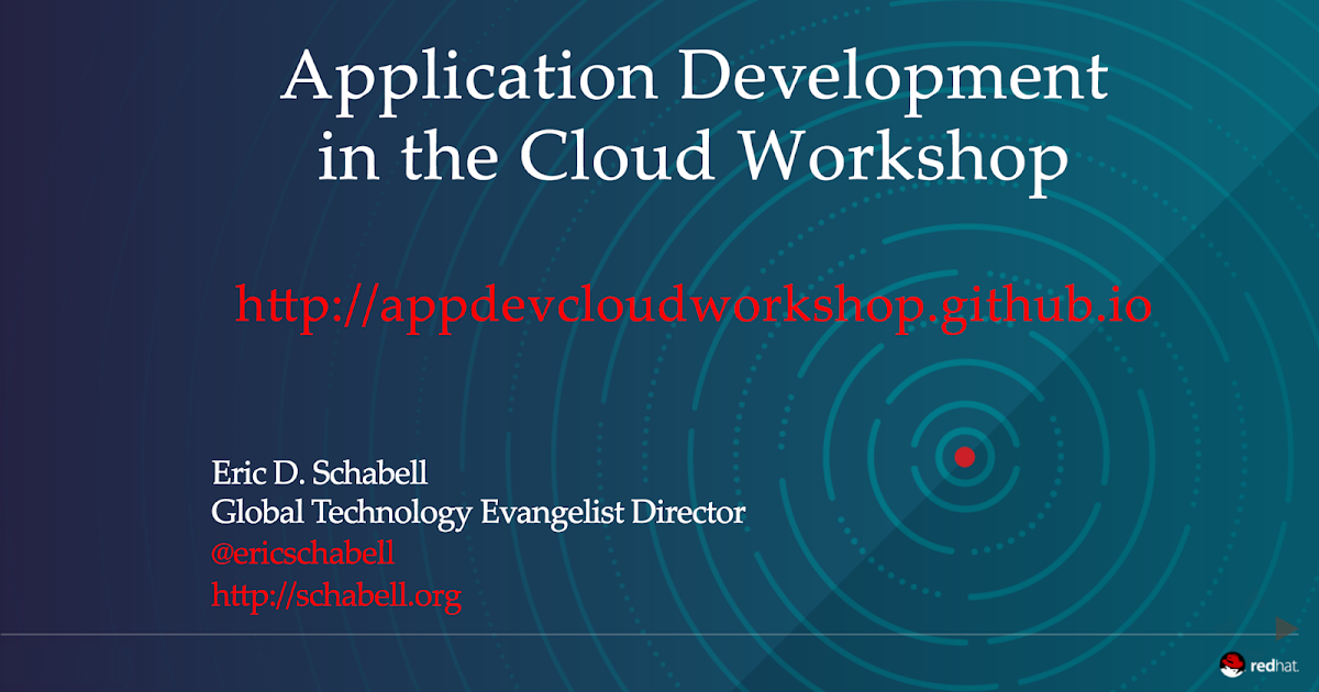 Eric D. Schabell: AppDev in the Cloud self-paced, free, online workshop