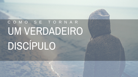 O verdadeiro evangelho: Como se tornar um verdadeiro discípulo