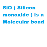 Is SiO ( Silicon monoxide ) an ionic or Molecular bond