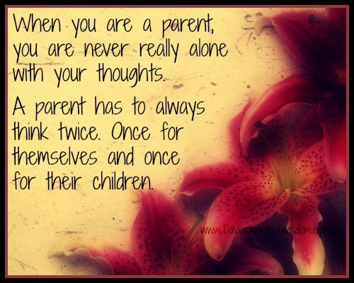 Daveswordsofwisdom.com: A Parent Always Has To Think Twice