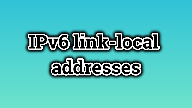 IPv6 link-local addresses