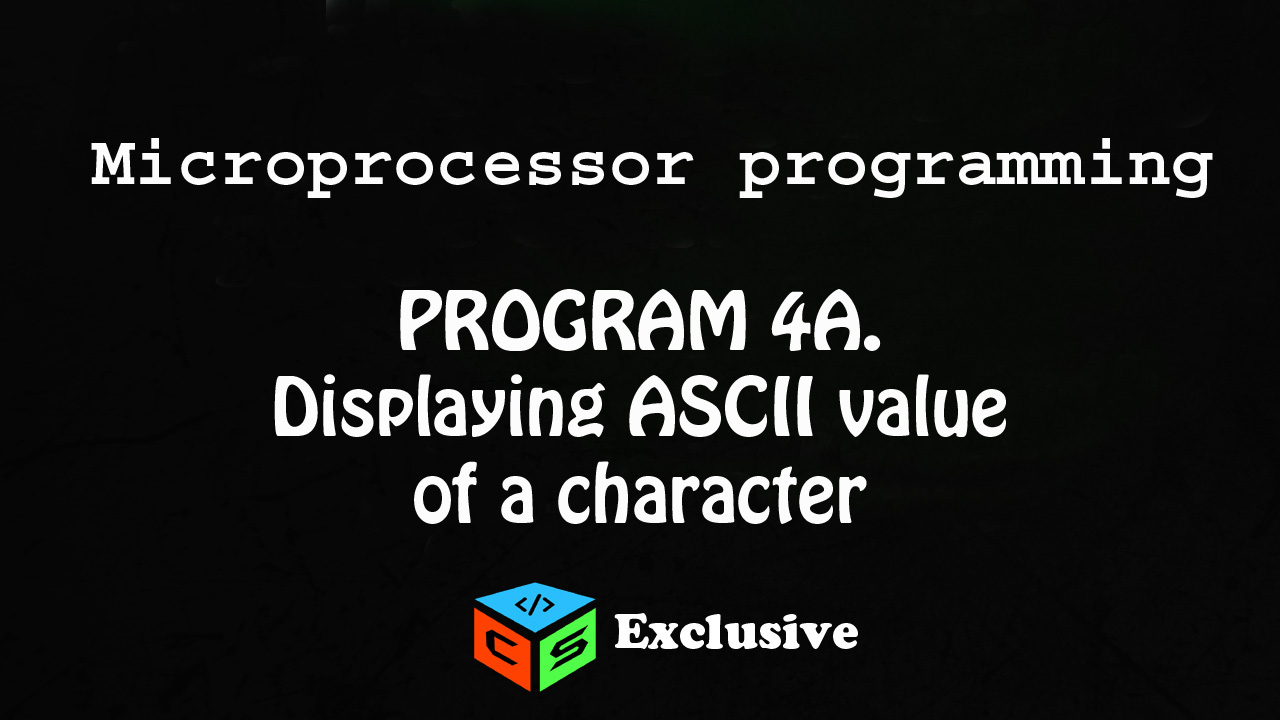 4A. Display ASCII value of an alphanumeric character. [VTU 4tu sem MP ...