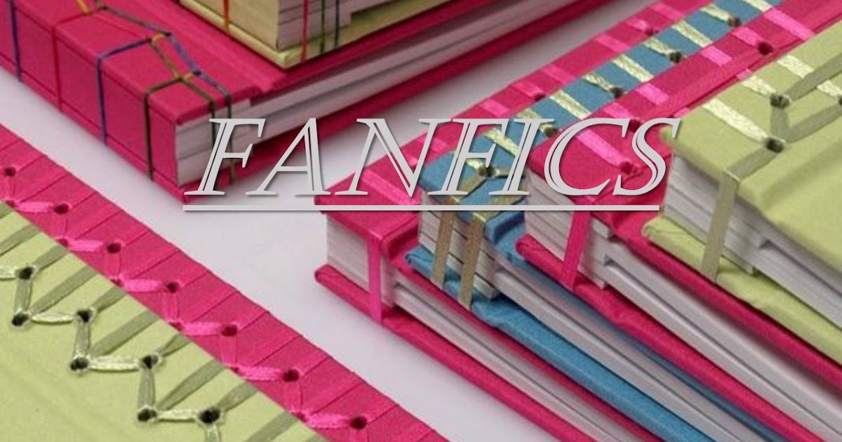 FANFICS - Fanfics & Novelas
