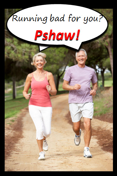 RunnerDude's Blog: Running Bad for You? Oh Pshaw!