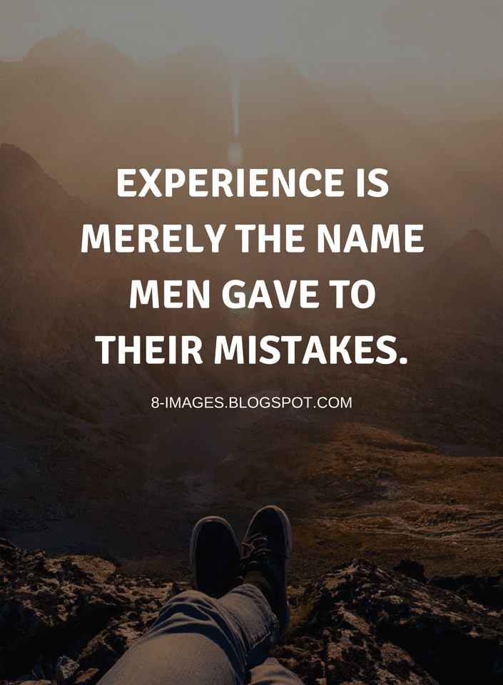 Experience is merely the name men gave to their mistakes. Quotes - Quotes
