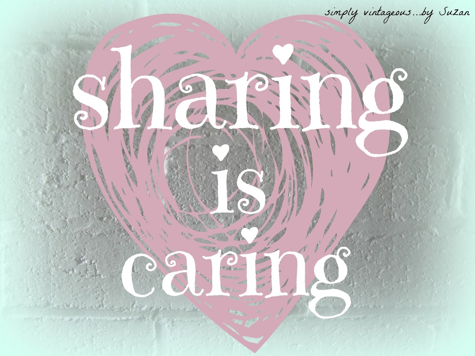 simply vintageous...by Suzan: Sharing is Caring