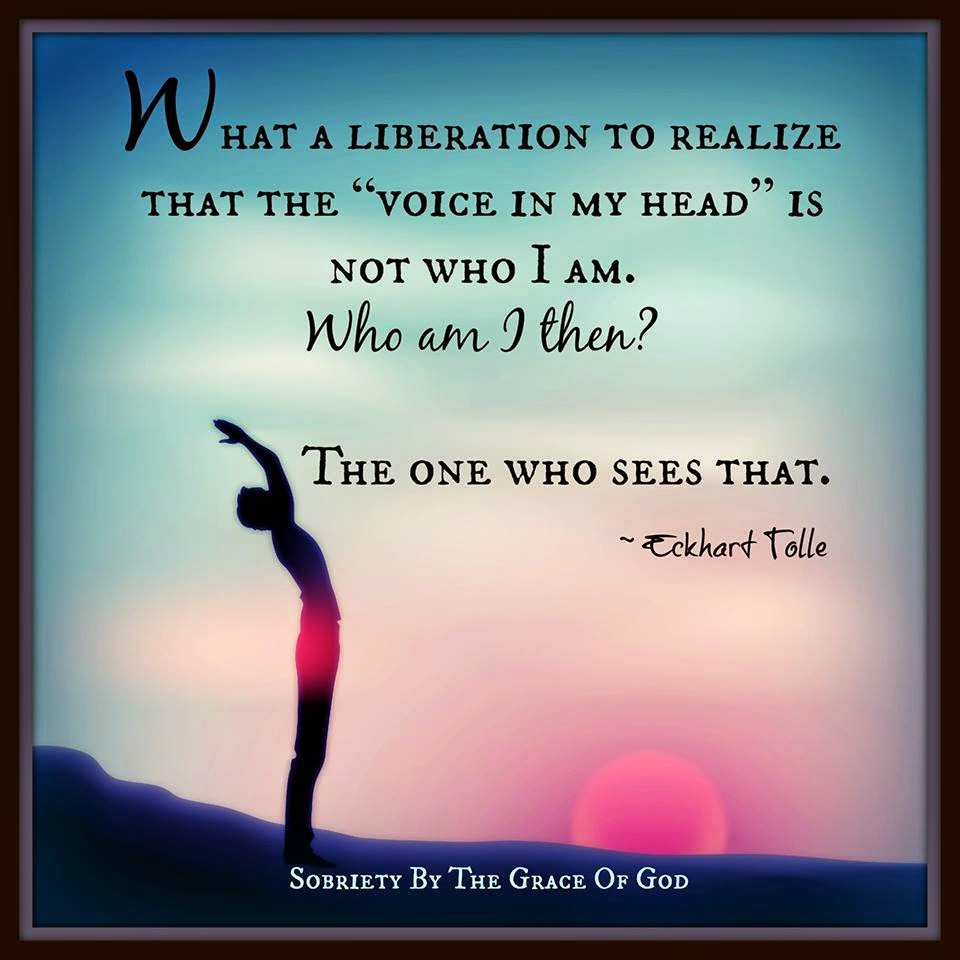 What a liberation to realize that the “voice in my head” is not who I ...