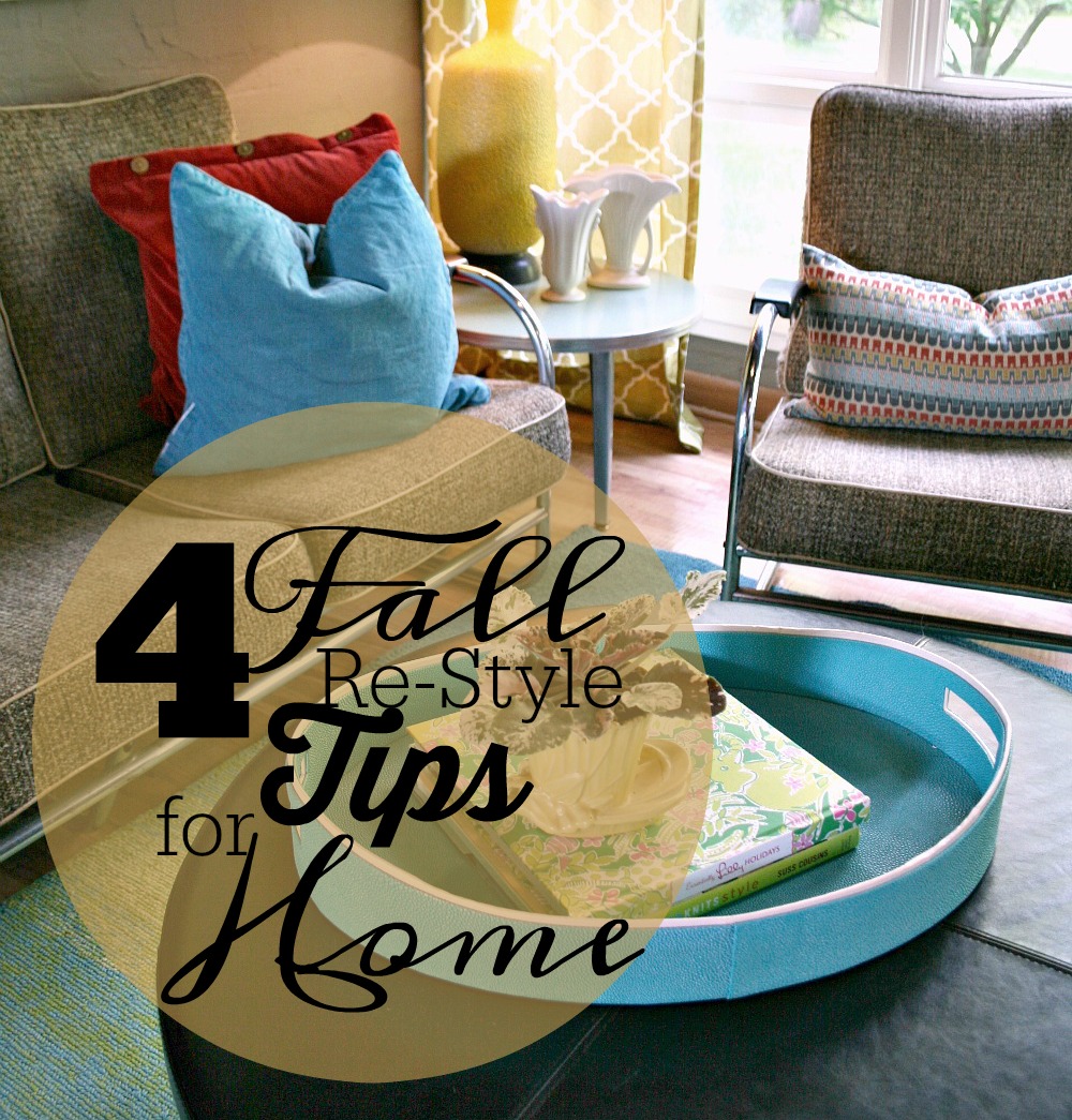 Tales of an Interior Stylist: 4 FALL Re-Style Tips for HOME