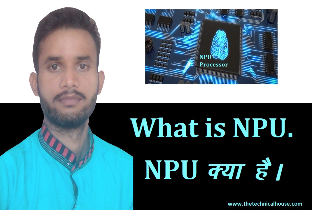 What is the NPU and how it works thetechnicalhouse.com | Arvind Chaudhary
