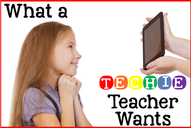 What a Techie Teacher Wants - Sharing Kindergarten