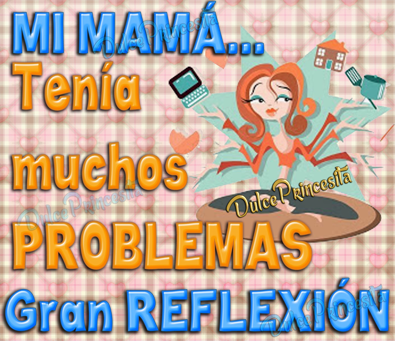 Imágenes y Carteles: Mi MADRE antes TENÍA MUCHOS PROBLEMAS