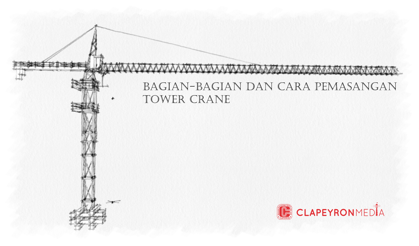 Bagian-Bagian dan Cara Pemasangan Tower Crane – Clapeyron Media