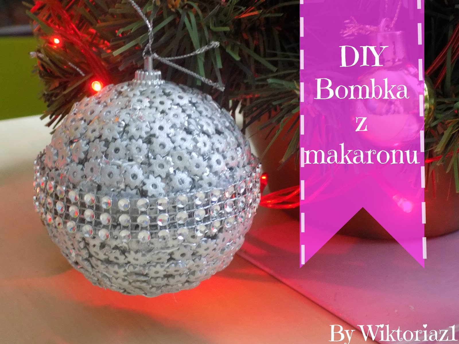 LILLA LOU BLOGUJE: DIY #11 Bombka z makaronu ~wiktoriaz1