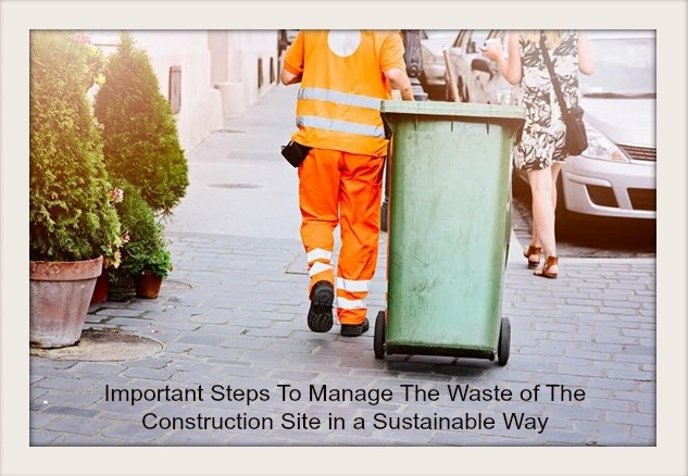 Important Steps To Manage The Waste of The Construction Site in a ...