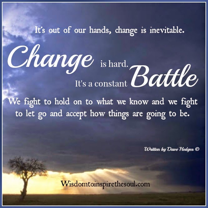Daveswordsofwisdom.com: Change is hard, It's a constant Battle.