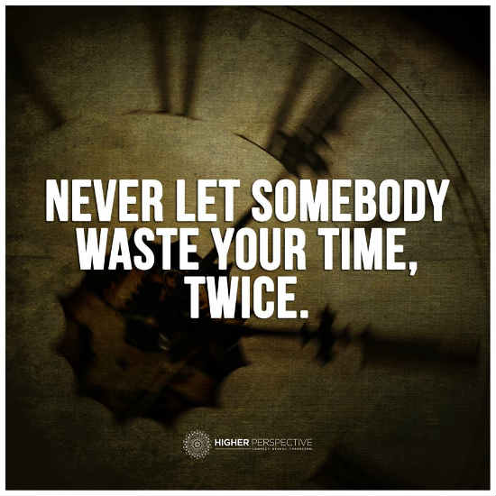 Never Let somebody waste your time Twice. - 101 QUOTES