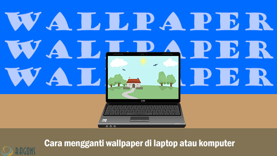 Cara untuk 3 jenis mengganti wallpaper di komputer atau laptop - RAGON's