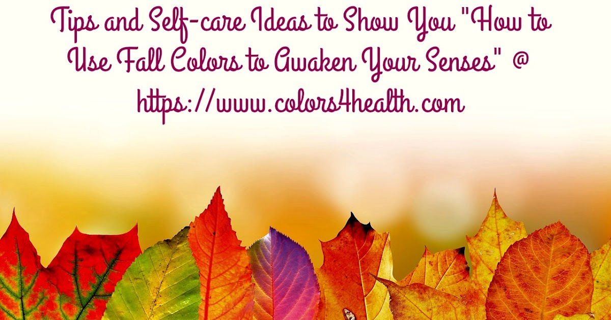 Colors 4 Health: How to Use Fall Colors to Awaken Your Senses