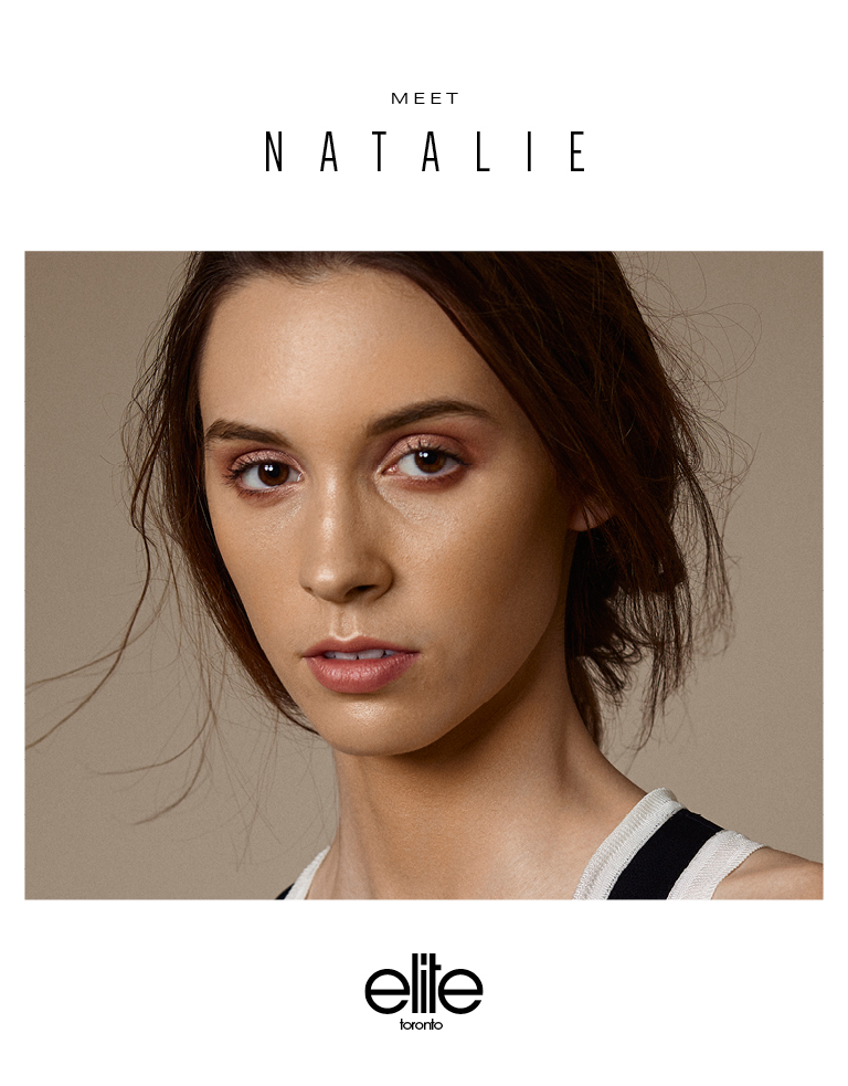 ELITE MODEL MANAGEMENT TORONTO : Have you met Natalie? #newfaces