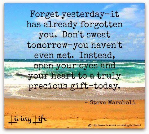 FORGET YESTERDAY IT HAS ALREADY FORGOTTEN YOU.DON'T SWEAT TOMORROW-YOU ...