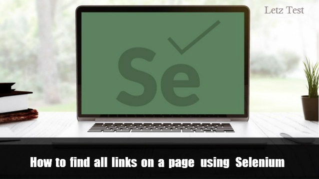 How To Find All Links On A Web Page Using Selenium Webdriver C Letz Test