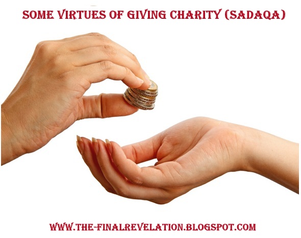 SOME VIRTUES AND BENEFITS OF GIVING CHARITY (SADAQA) | The Final Revelation