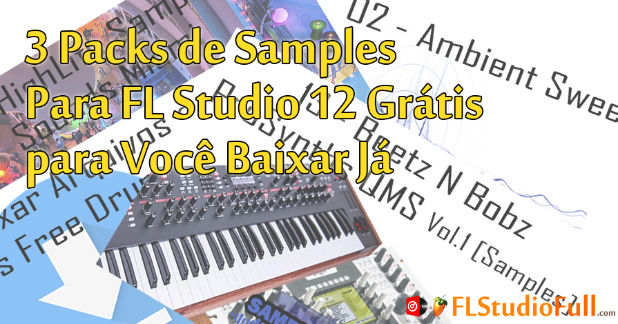 3 Packs de Samples Para FL Studio 12 Grátis para Você Baixar Já | FL ...