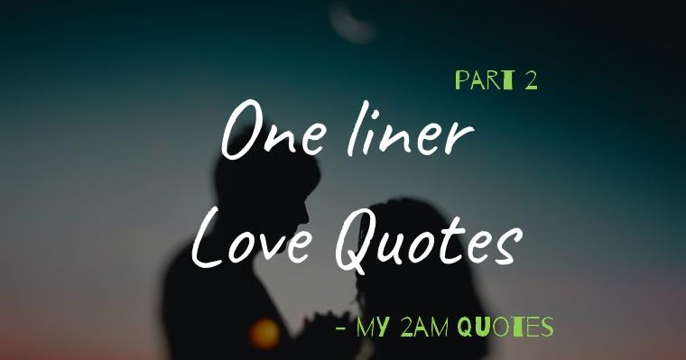 One liner Love quotes - 2 - My 2am quotes